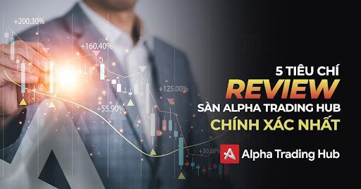 5 Tiêu Chí Review Sàn Alpha Trading Hub Chính Xác Nhất